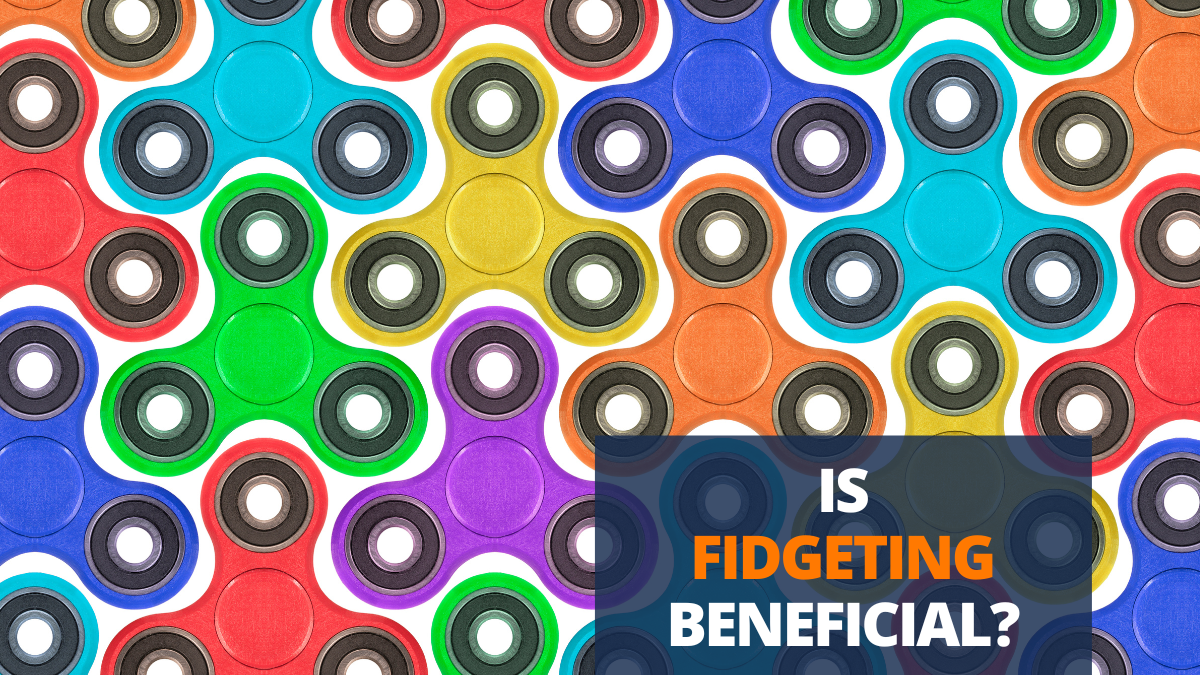 Fidgeting: A World of Benefits - Avaz Inc.